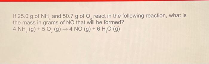 Solved If 25.0 g of NH3 and 50.7 g of O2 react in the | Chegg.com