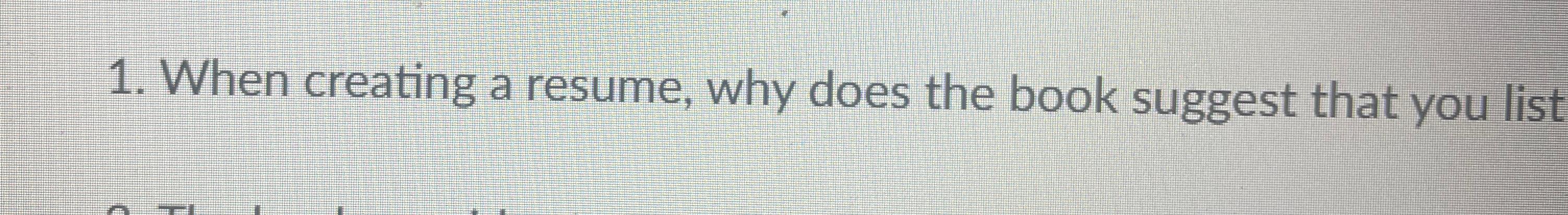 Solved When creating a resume, why does the book suggest | Chegg.com