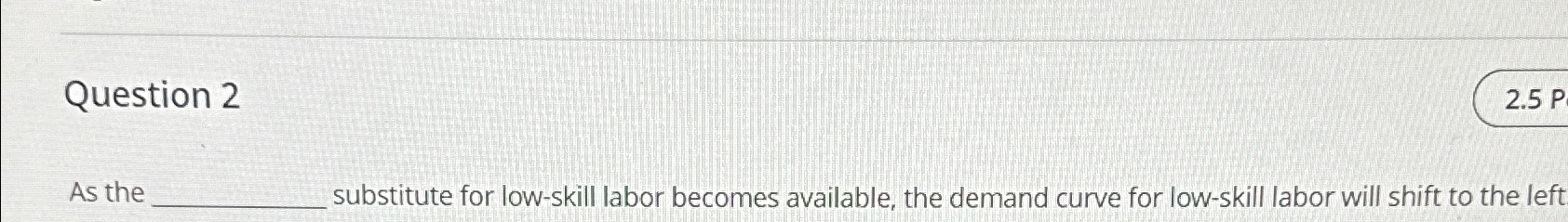 Solved Question 2As the substitute for low-skill labor | Chegg.com
