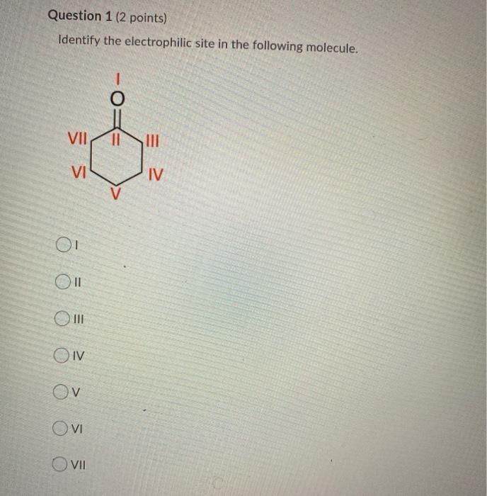 Solved Question 1 (2 points) Identify the electrophilic site | Chegg.com