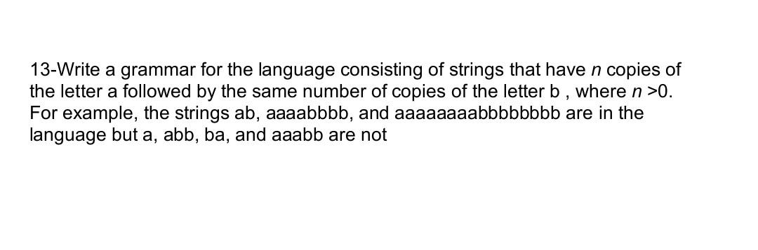 Solved 13-Write a grammar for the language consisting of | Chegg.com