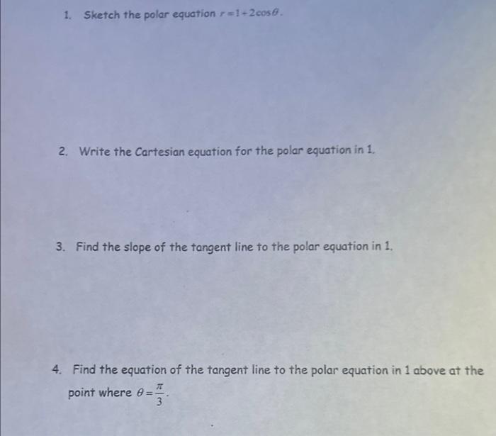 Solved 1. Sketch the polar equation r=1+2cosθ. 2. Write the | Chegg.com