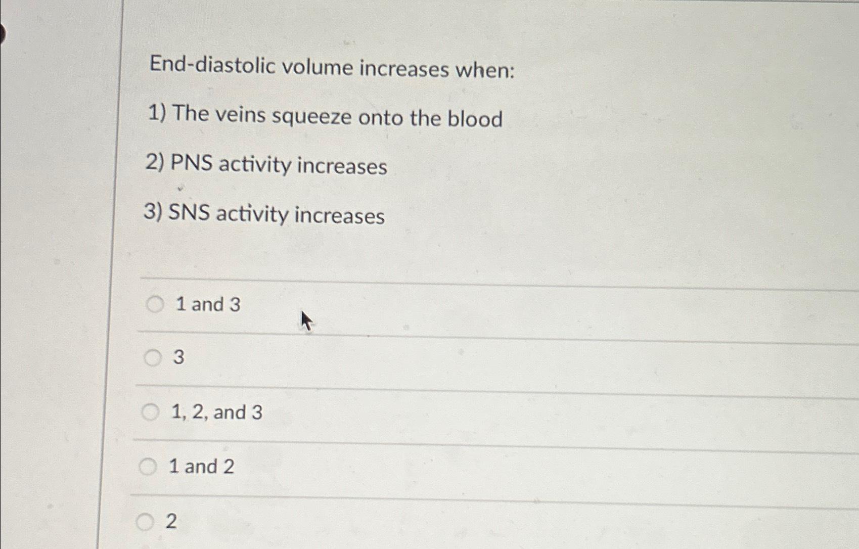 Solved End-diastolic volume increases when:The veins squeeze | Chegg.com