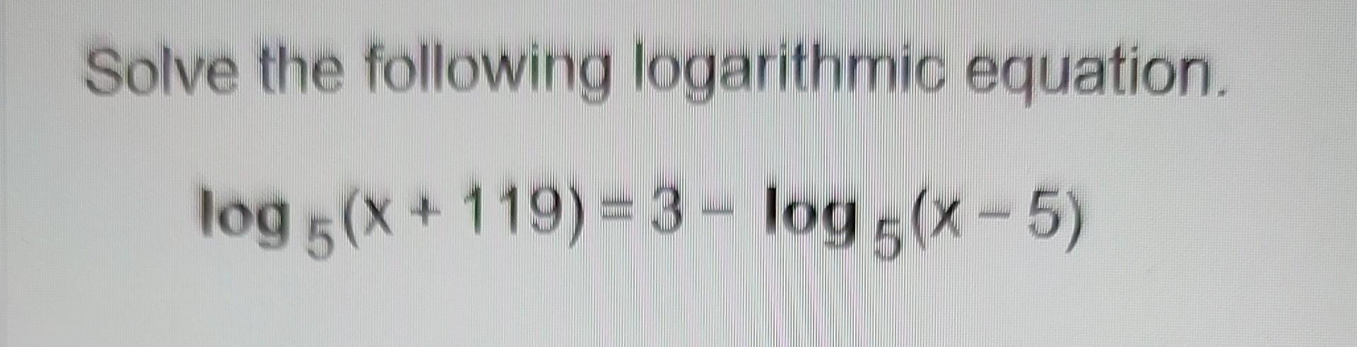 Solved Solve the following logarithmic equation. | Chegg.com