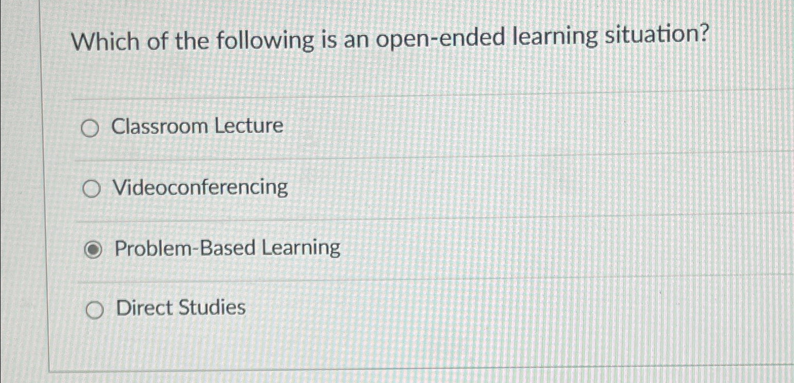 Solved Which of the following is an open-ended learning | Chegg.com