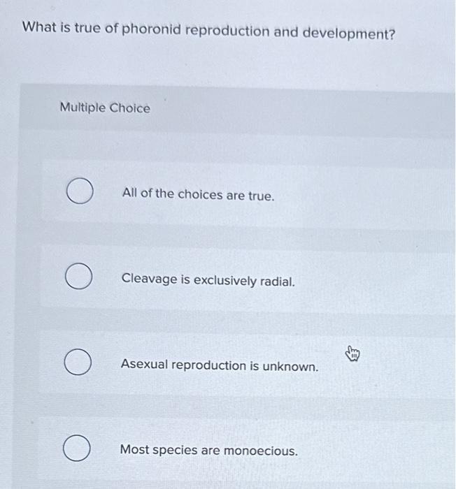 Solved What is true of phoronid reproduction and | Chegg.com