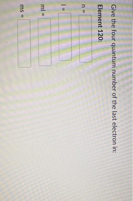 Solved Give the four quantum number of the last electron in: | Chegg.com