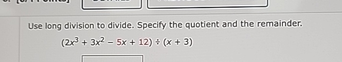 Solved Use long division to divide. Specify the quotient and | Chegg.com