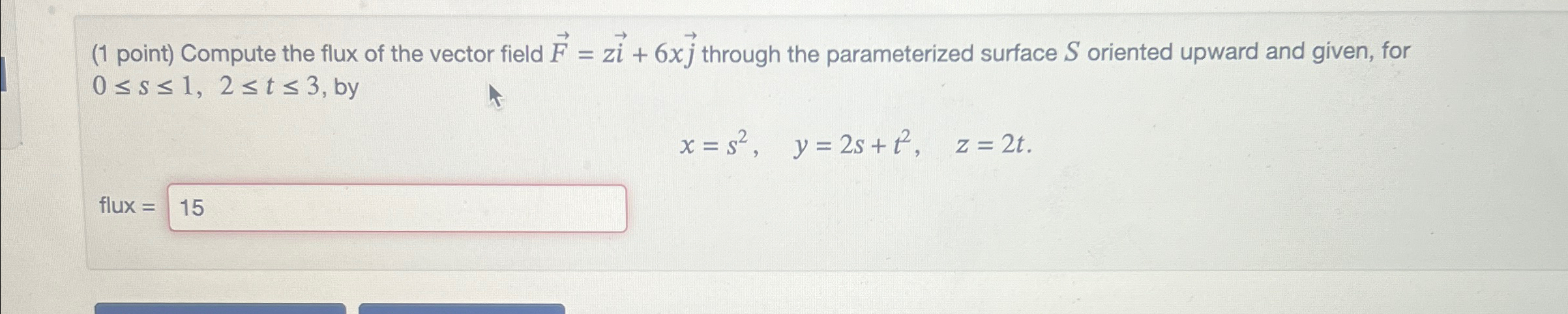 Solved (1 ﻿point) ﻿Compute the flux of the vector field | Chegg.com
