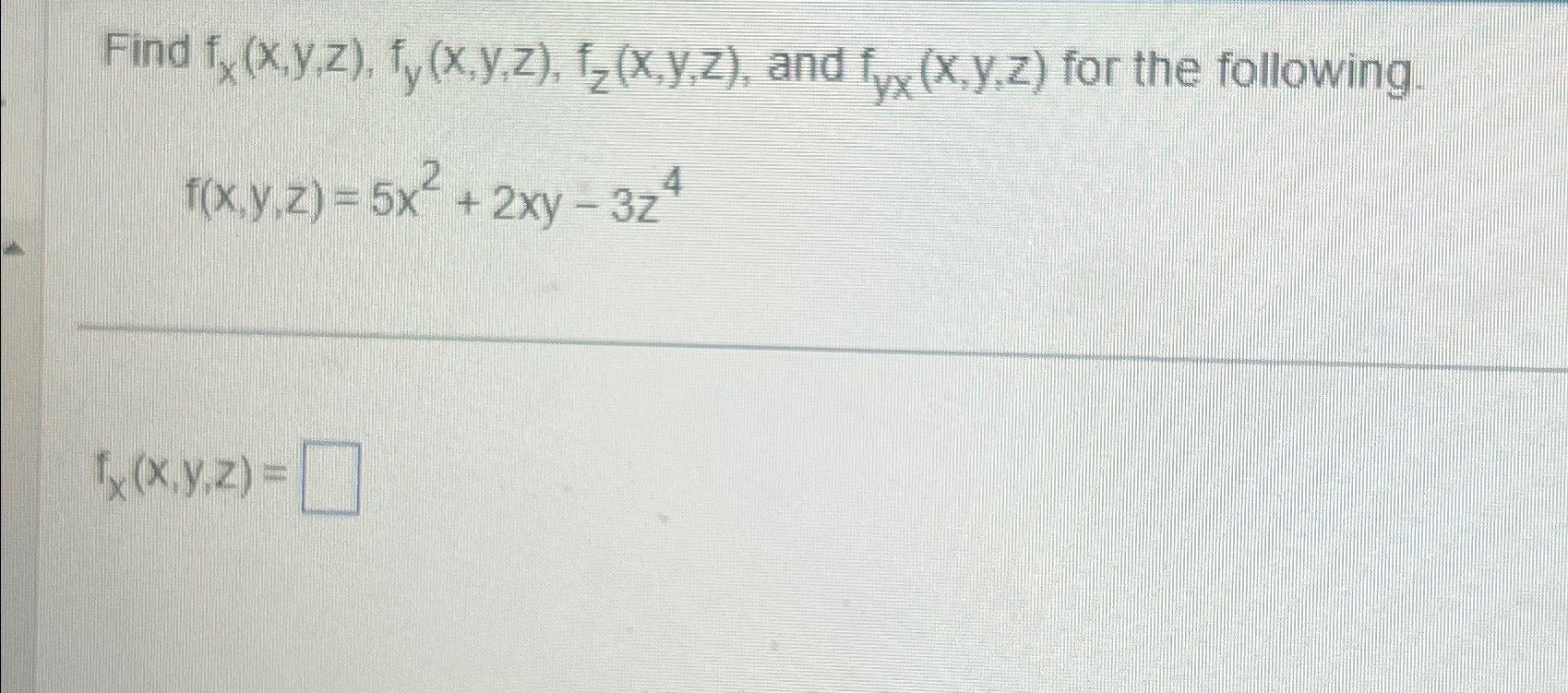 Solved Find fx(x,y,z),fy(x,y,z),fz(x,y,z), ﻿and fyx(x,y,z) | Chegg.com