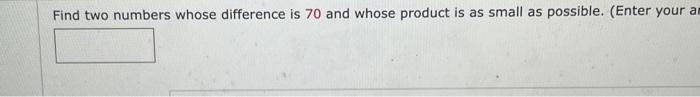 Solved Find two numbers whose difference is 70 and whose | Chegg.com