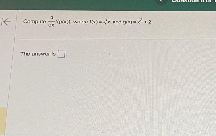 Solved Compute dxdf(g(x)), where f(x)=x and g(x)=x2+2. The | Chegg.com