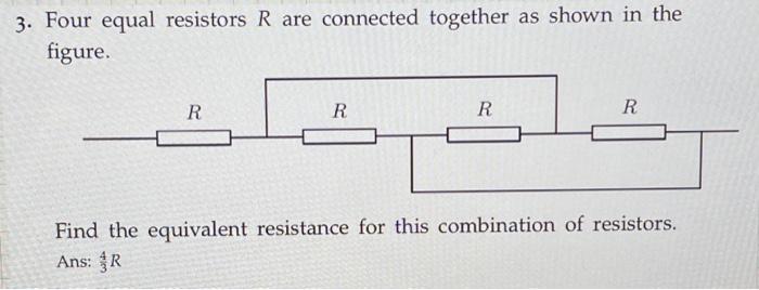 Solved 3. Four equal resistors R are connected together as | Chegg.com