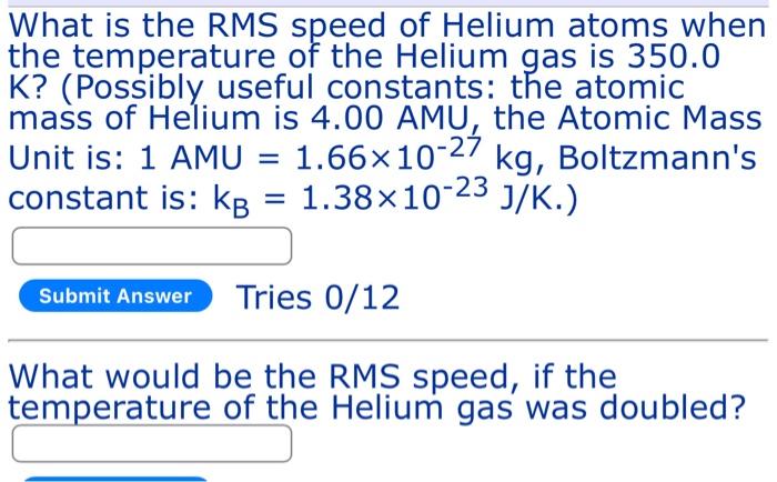 Solved What is the RMS speed of Helium atoms when the | Chegg.com