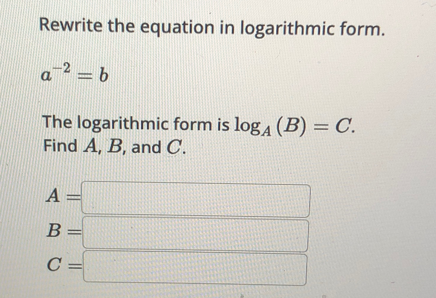 Solved Rewrite the equation in logarithmic form.a-2=bThe | Chegg.com