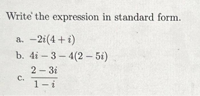 Solved Write the expression in standard form. a. −2i(4+i) b. | Chegg.com