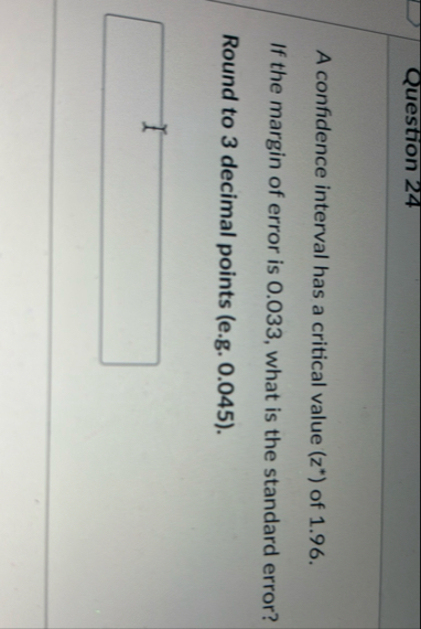 Solved Question 24A confidence interval has a critical value | Chegg.com