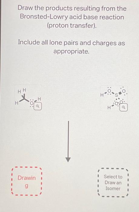 Solved Draw the products resulting from the Bronsted-Lowry | Chegg.com