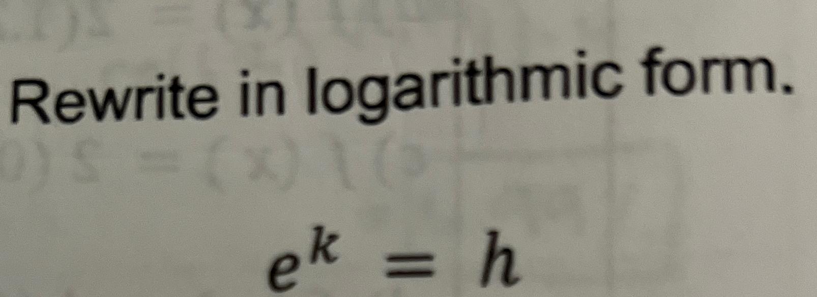 Solved Rewrite in logarithmic formek=h | Chegg.com