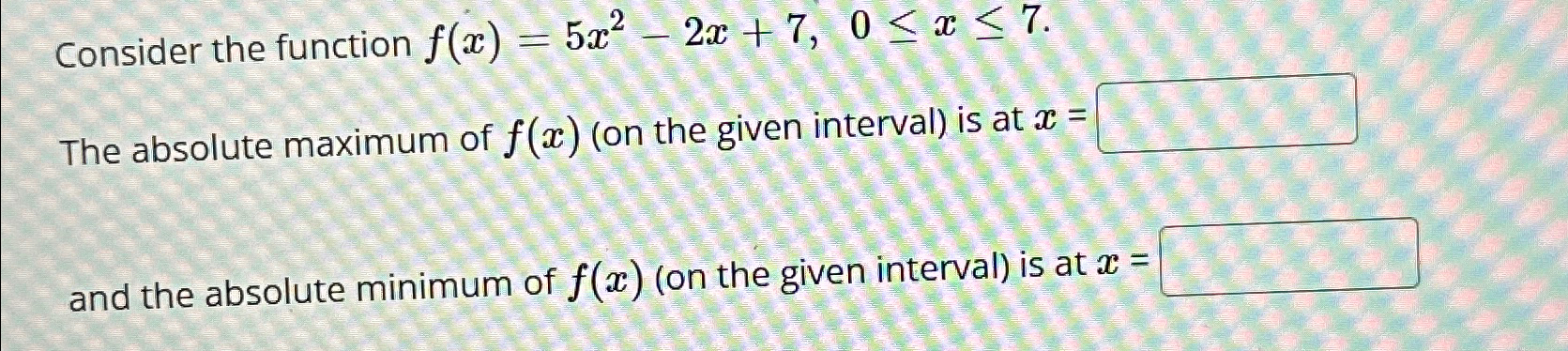 Solved Consider the function f(x)=5x2-2x+7,0≤x≤7.The | Chegg.com