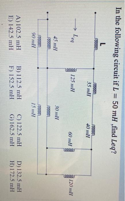 Solved In the following circuit if L = 50 mH ,find Leq? L | Chegg.com