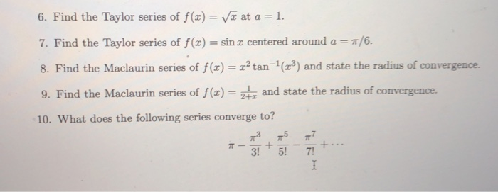 Solved 6. Find the Taylor series of f(x) = Vt at a = 1. 7. | Chegg.com