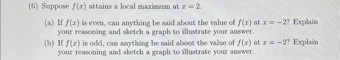 Solved 6) Suppose f(x) attains a local maximum at x=2. (a) | Chegg.com