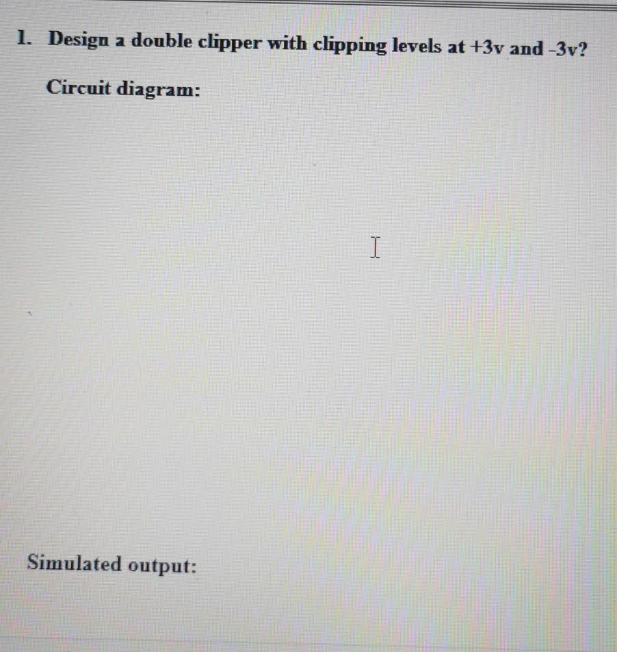 Solved 1. Design a double clipper with clipping levels at | Chegg.com