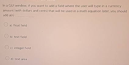 Solved In a GUI window, if you want to add a field where the | Chegg.com