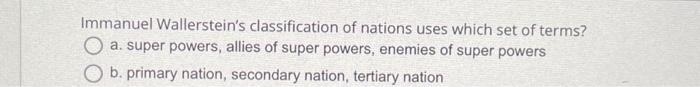 Immanuel Wallerstein's classification of nations uses | Chegg.com
