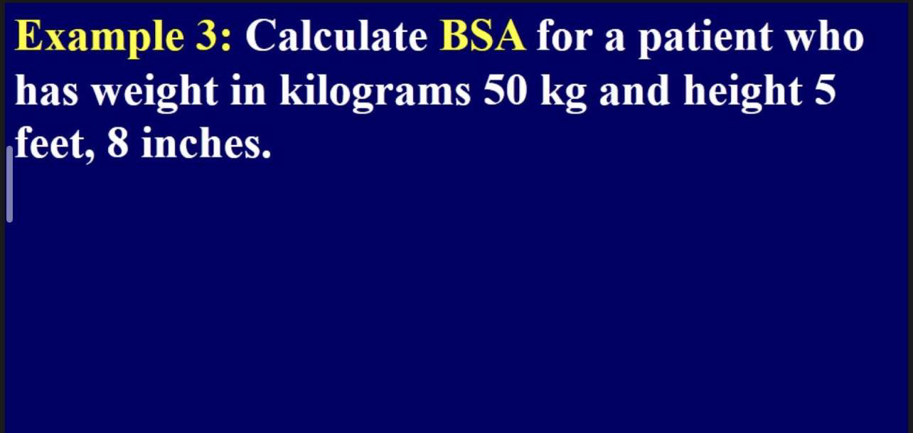 Solved Example 3: Calculate BSA for a patient who has weight | Chegg.com