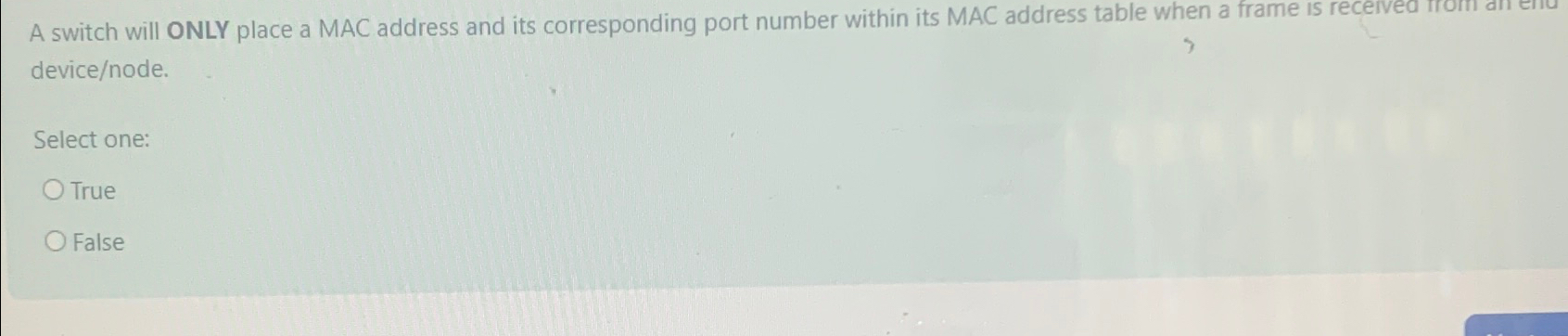 Solved A switch will ONLY place a MAC address and its | Chegg.com