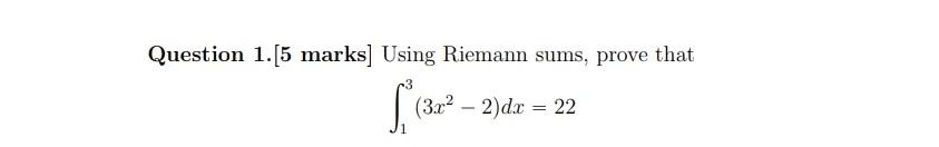 Solved Question 1.[5 marks] Using Riemann sums, prove that | Chegg.com