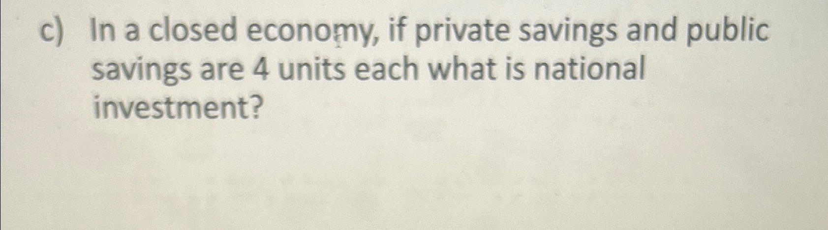 Solved c) ﻿In a closed economy, if private savings and | Chegg.com