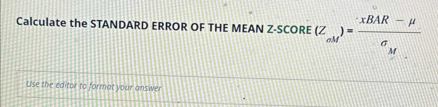 Solved Calculate the STANDARD ERROR OF THE MEAN Z-SCORE | Chegg.com