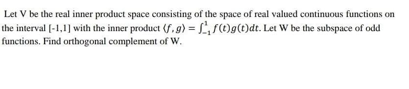 Solved Let V be the real inner product space consisting of | Chegg.com
