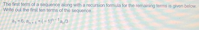 Solved The first term of a sequence along with a recursion | Chegg.com