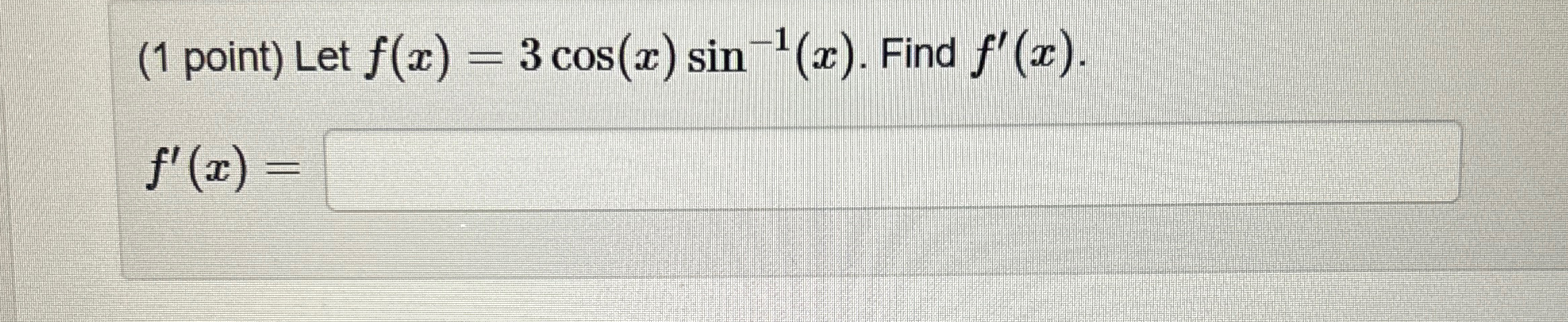 Solved (1 ﻿point) ﻿Let f(x)=3cos(x)sin-1(x). ﻿Find | Chegg.com