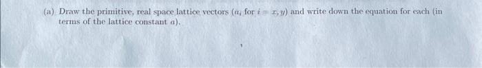 Solved (a) Draw the primitive, real space lattice vectors | Chegg.com