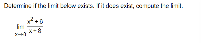 Solved Determine if the limit below exists. If it does | Chegg.com