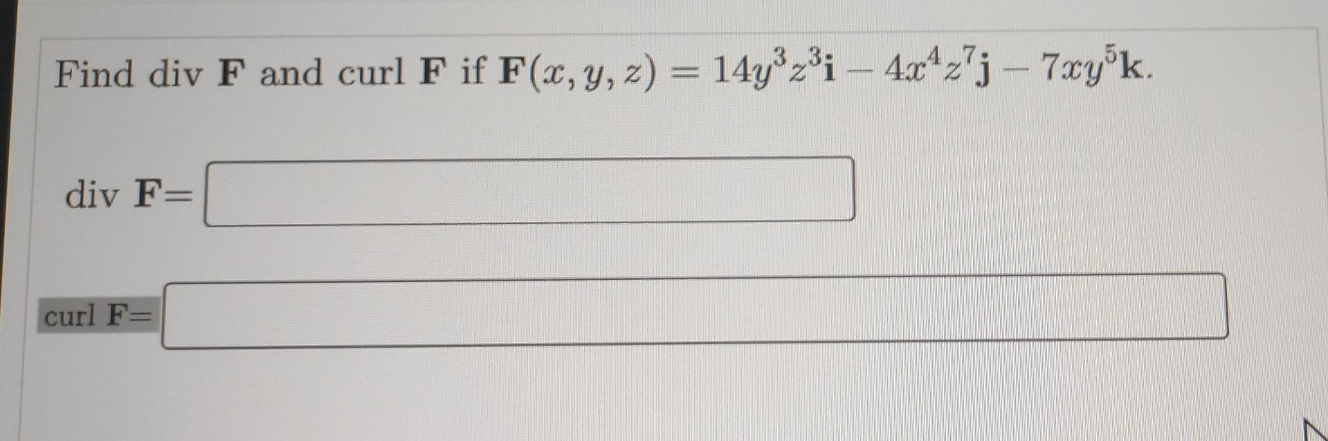 Solved Find div F and curl F if F(x, y, z) = 14y323i - | Chegg.com