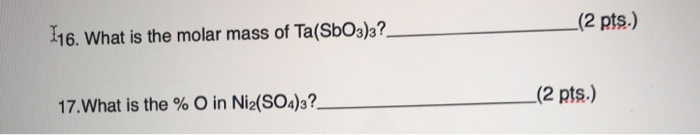 Solved 116. What is the molar mass of Ta(SbO3)3?_ _(2 pts.) | Chegg.com
