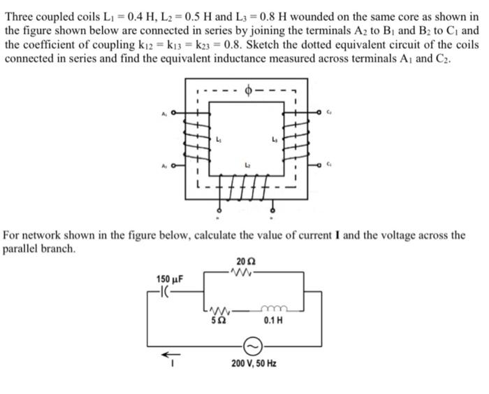 Solved Three coupled coils L1 = 0.4 H, L2 = 0.5 H and L3 = | Chegg.com