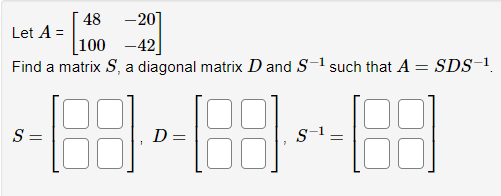 Solved Let A=[48-20100-42]Find a matrix S, ﻿a diagonal | Chegg.com