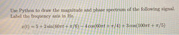 Solved Use Python to draw the magnitude and phase spectrum | Chegg.com
