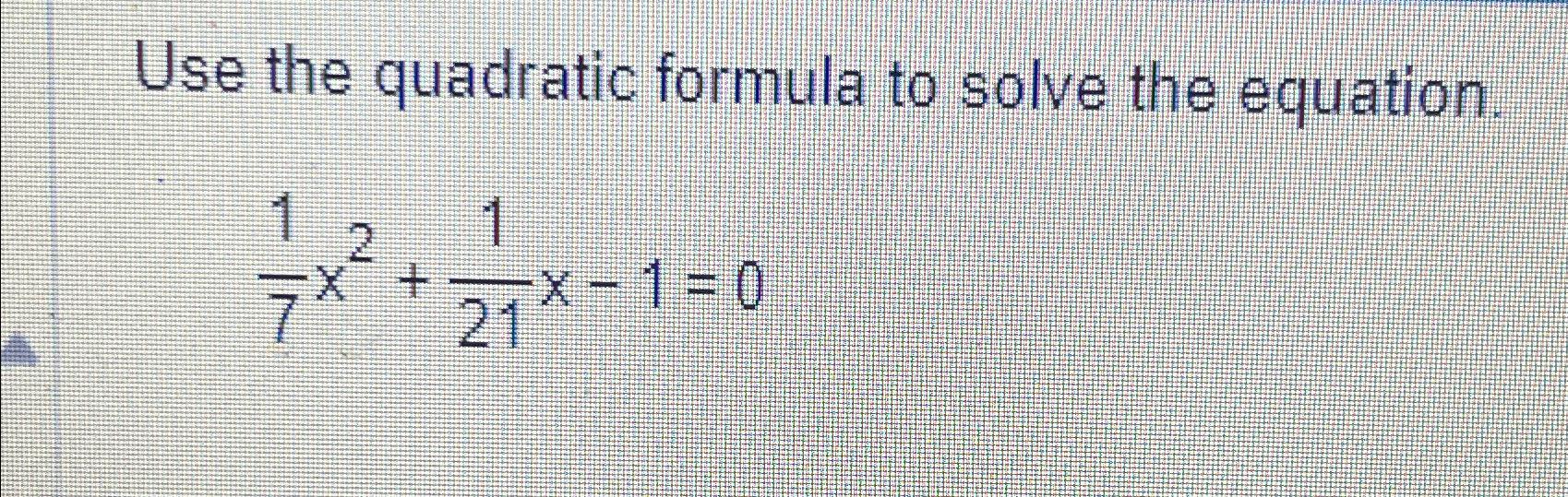 Solved Use the quadratic formula to solve the | Chegg.com