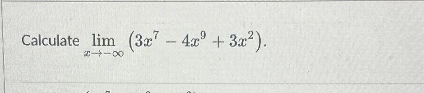 Solved Calculate limx→-∞(3x7-4x9+3x2). | Chegg.com