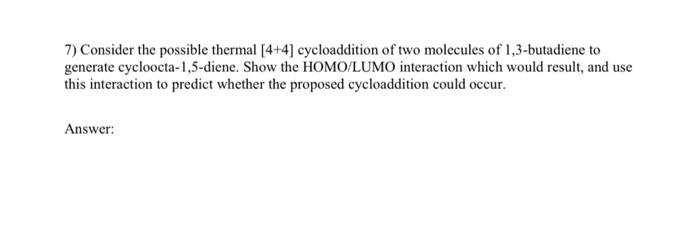 Solved 7) Consider the possible thermal [4+4] cycloaddition | Chegg.com