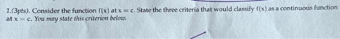 Solved 1. (3pts). Consider the function f(x) at x=c. State | Chegg.com