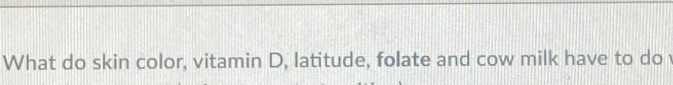 Solved What do skin color, vitamin D, ﻿latitude, folate and | Chegg.com